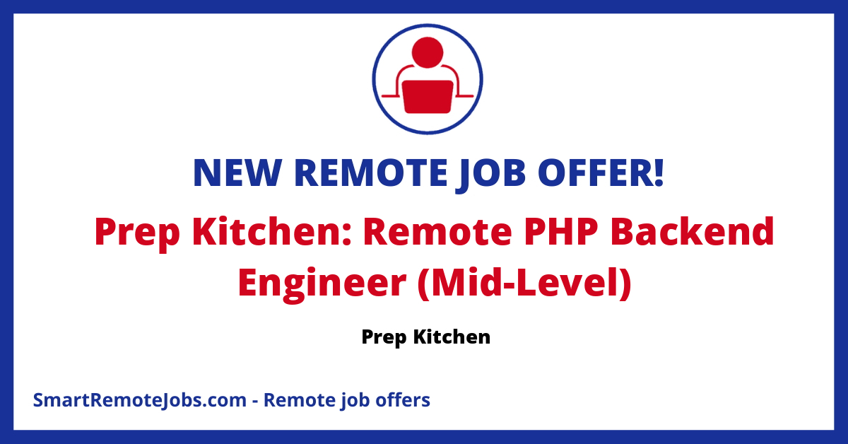 Prep Kitchen: Remote PHP Backend Engineer (Mid-Level) - Prep Kitchen | Smart Remote Jobs