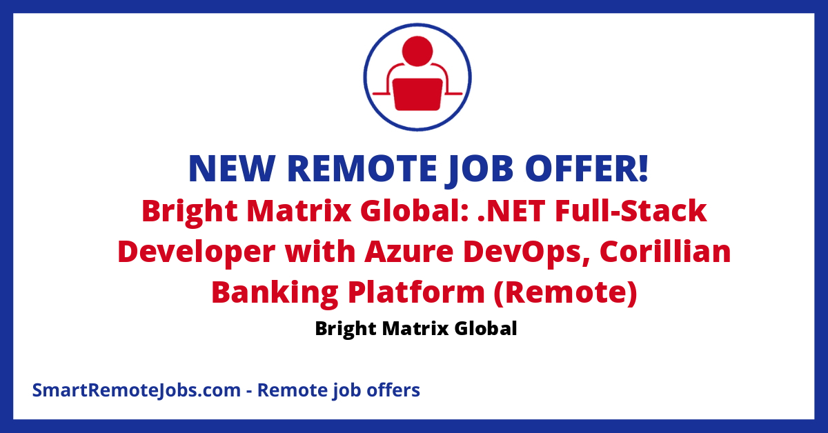 Bright Matrix Global: .NET Full-Stack Developer with Azure DevOps, Corillian Banking Platform ...