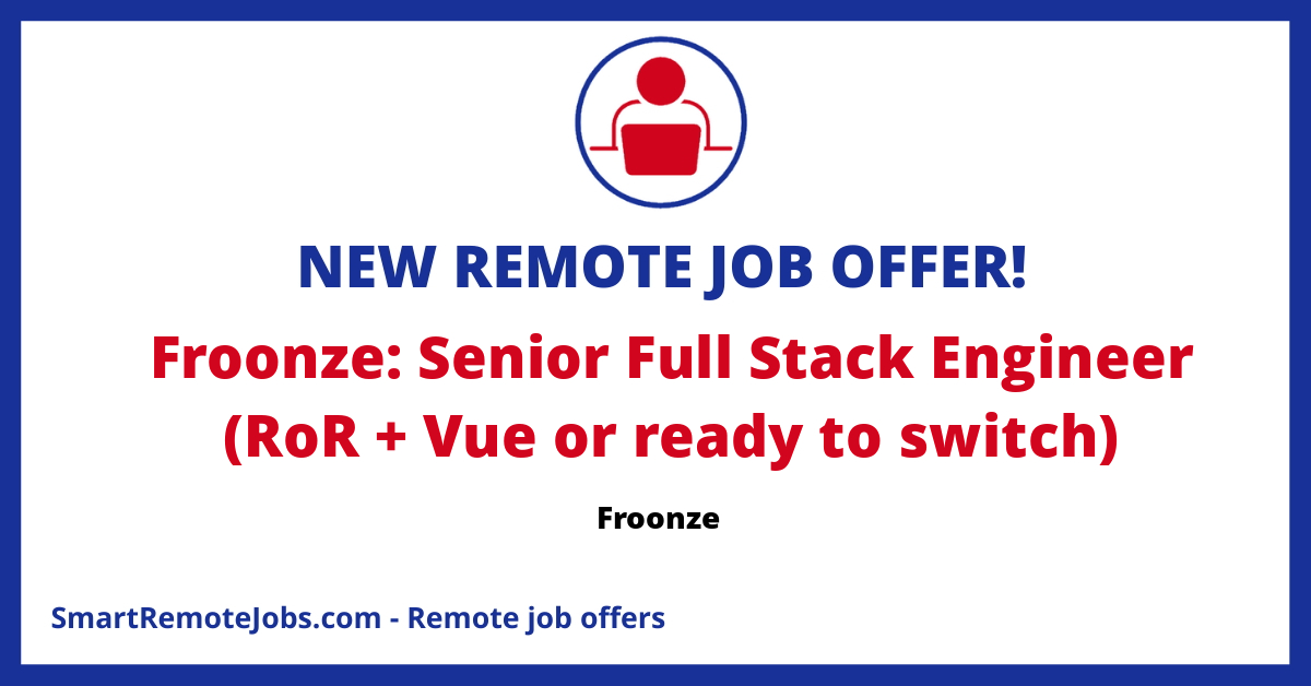 Froonze: Senior Full Stack Engineer (RoR + Vue or ready to switch ...