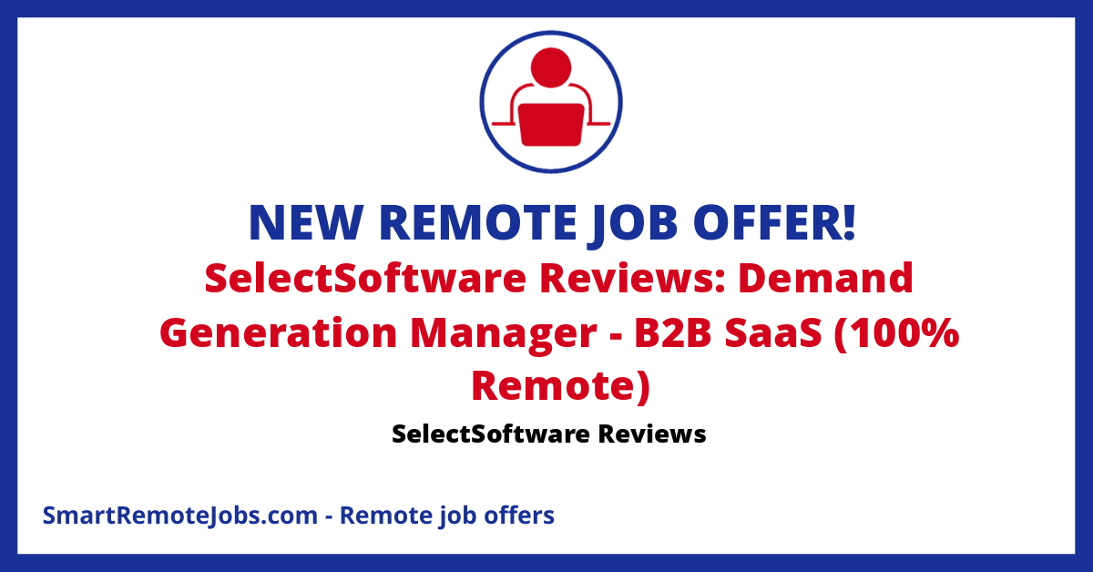 SelectSoftware Reviews: Demand Generation Manager - B2B SaaS (100% Remote) - SelectSoftware ...