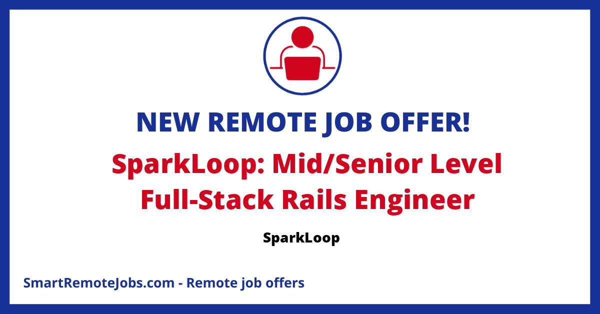 SparkLoop: Mid/Senior Level Full-Stack Rails Engineer - SparkLoop | Smart Remote Jobs