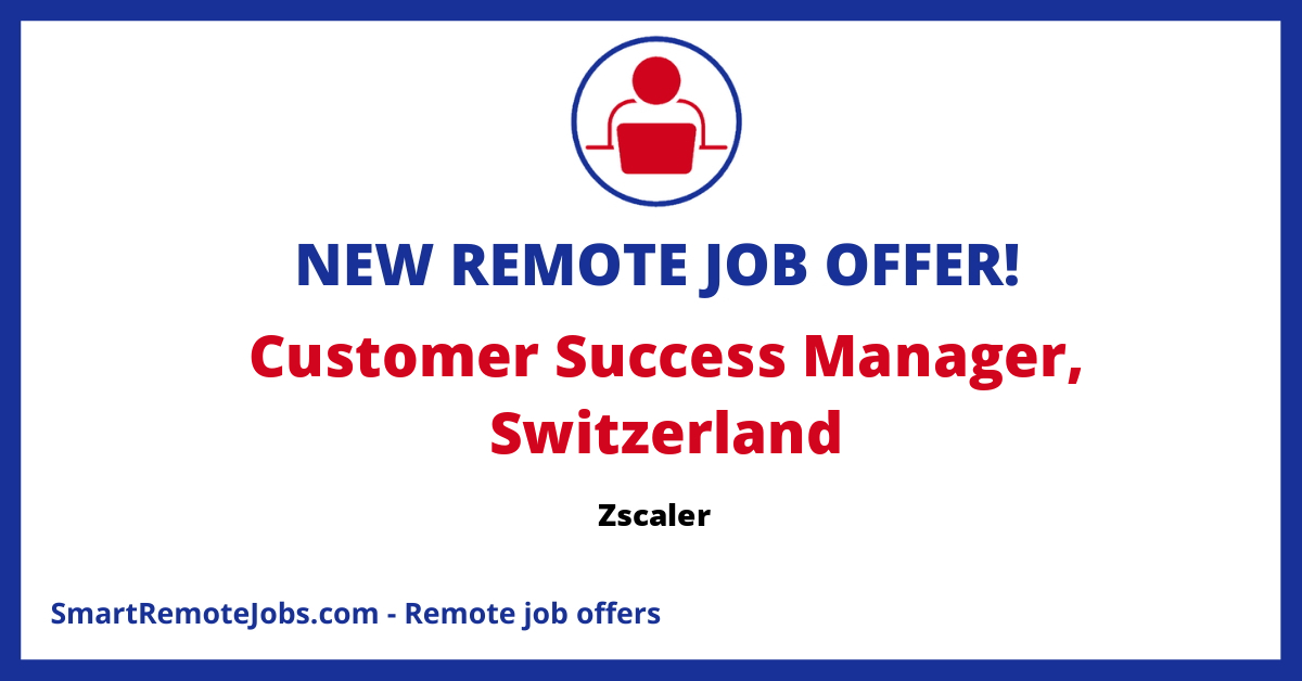 Customer Success Manager, Switzerland - Zscaler | Smart Remote Jobs