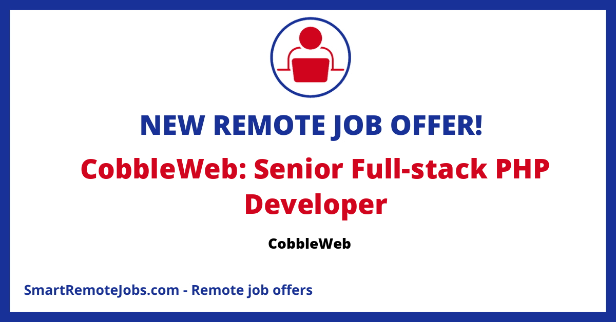 CobbleWeb: Senior Full-stack PHP Developer - CobbleWeb | Smart Remote Jobs