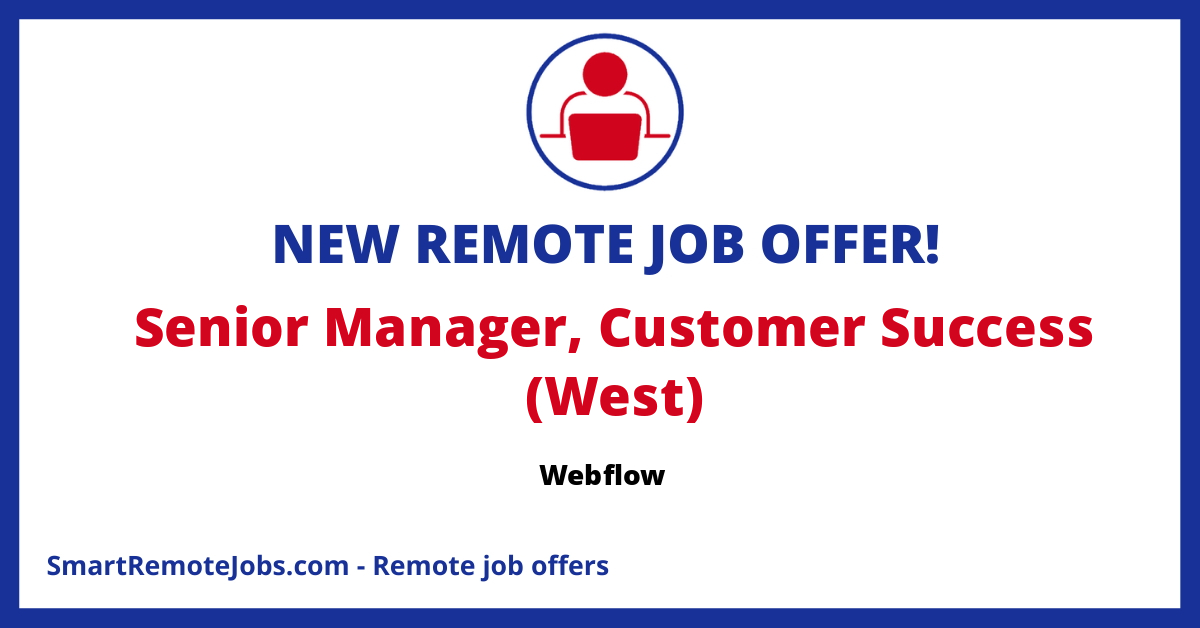 Senior Manager, Customer Success (West) - Webflow | Smart Remote Jobs