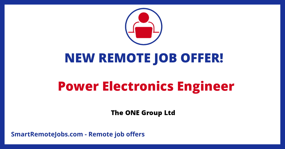 Power Electronics Engineer - The ONE Group Ltd | Smart Remote Jobs